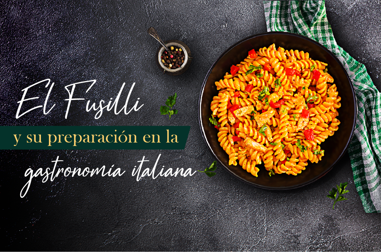 El Fusilli y su preparación en la gastronomía italiana - Conzazoni